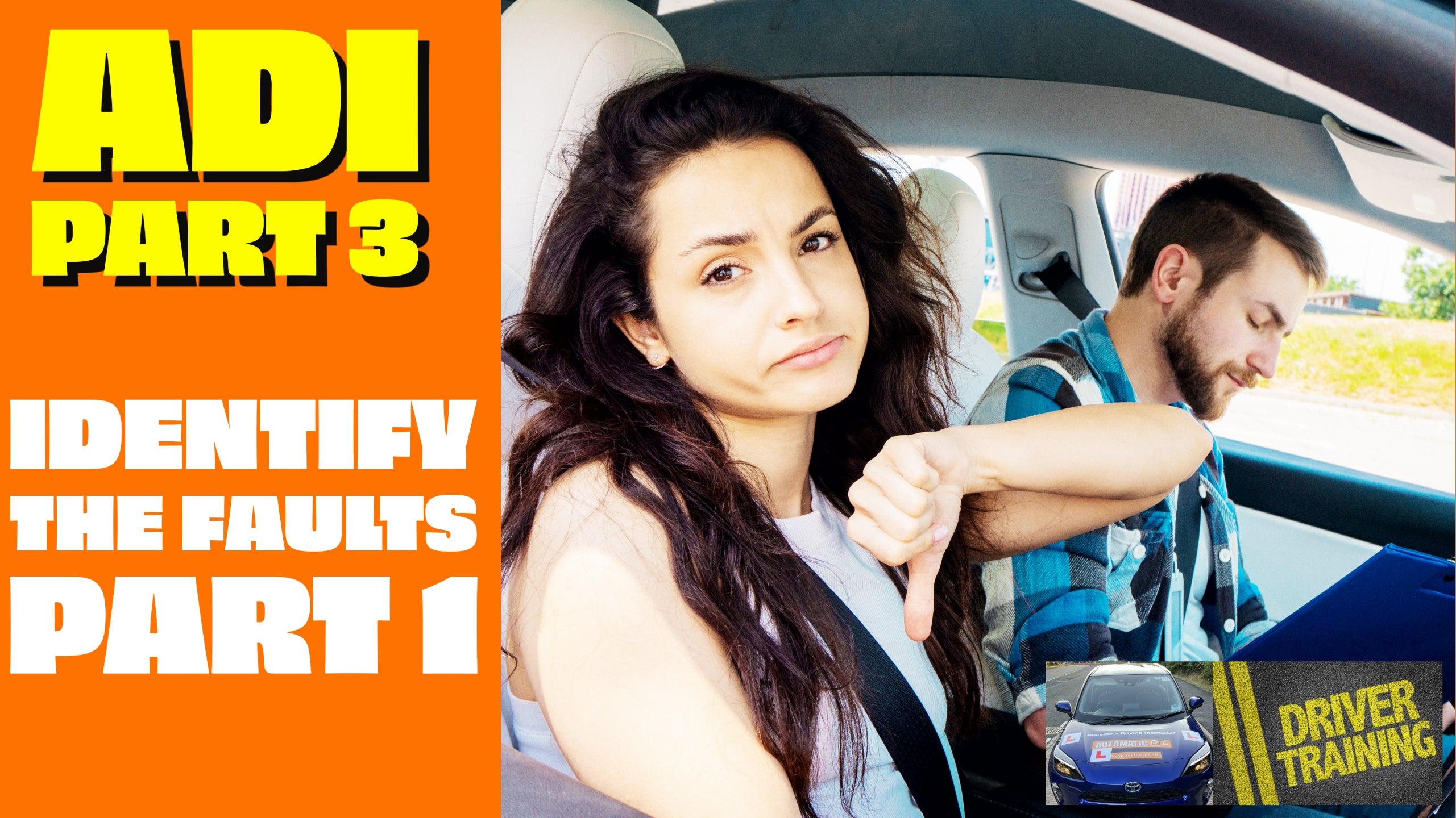 ADI Part 3 training - Identify the faults – Driver Training Ltd